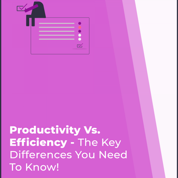 Productivity Vs Efficiency: What's The Difference and Why is it Important?