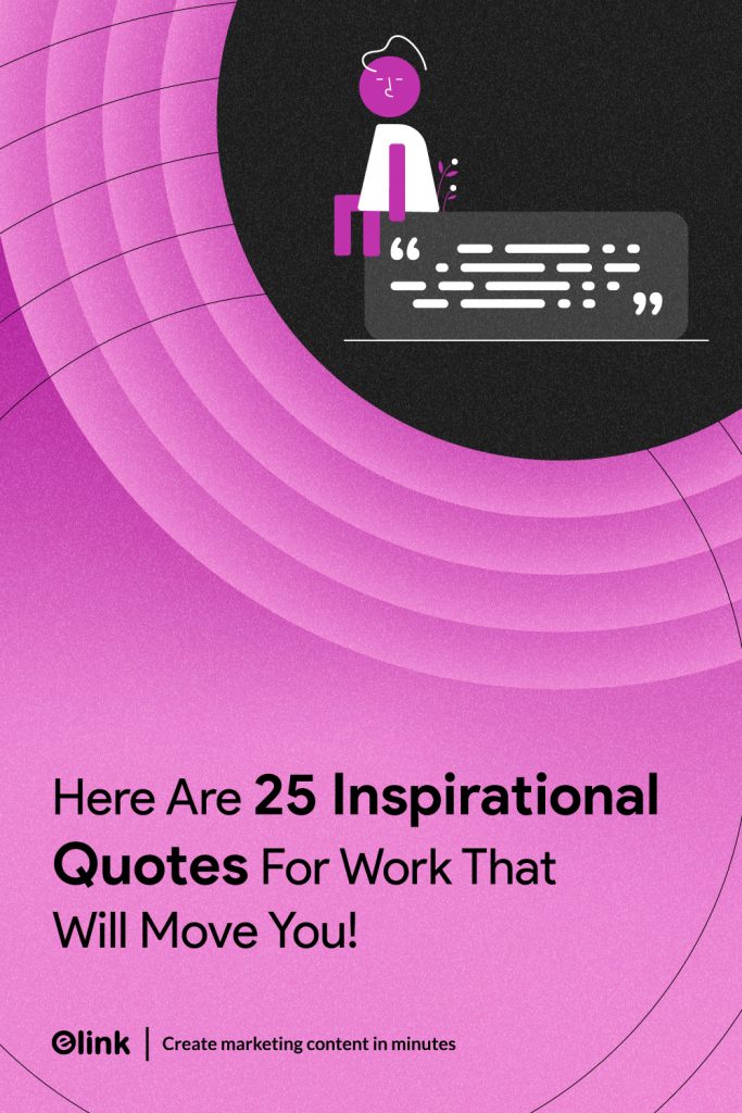 25 Inspirational Quotes For Work That Will Boost You Up!