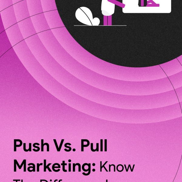 Pull Vs. Push Marketing: The Key Differences & Examples!