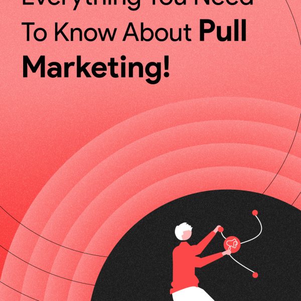 Pull Marketing: Definition, Strategies & Types!